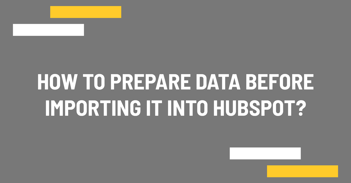 How To Prepare Data Before Importing It Into Hubspot